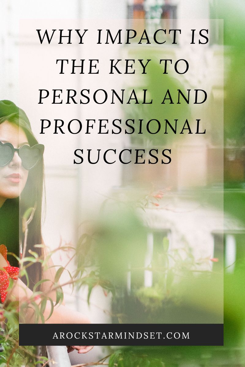 Why Impact Is The Key To Personal And Professional Success ...